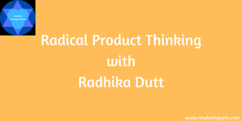 Radical Product Thinking with Radhika Dutt – Leaders Worth Following